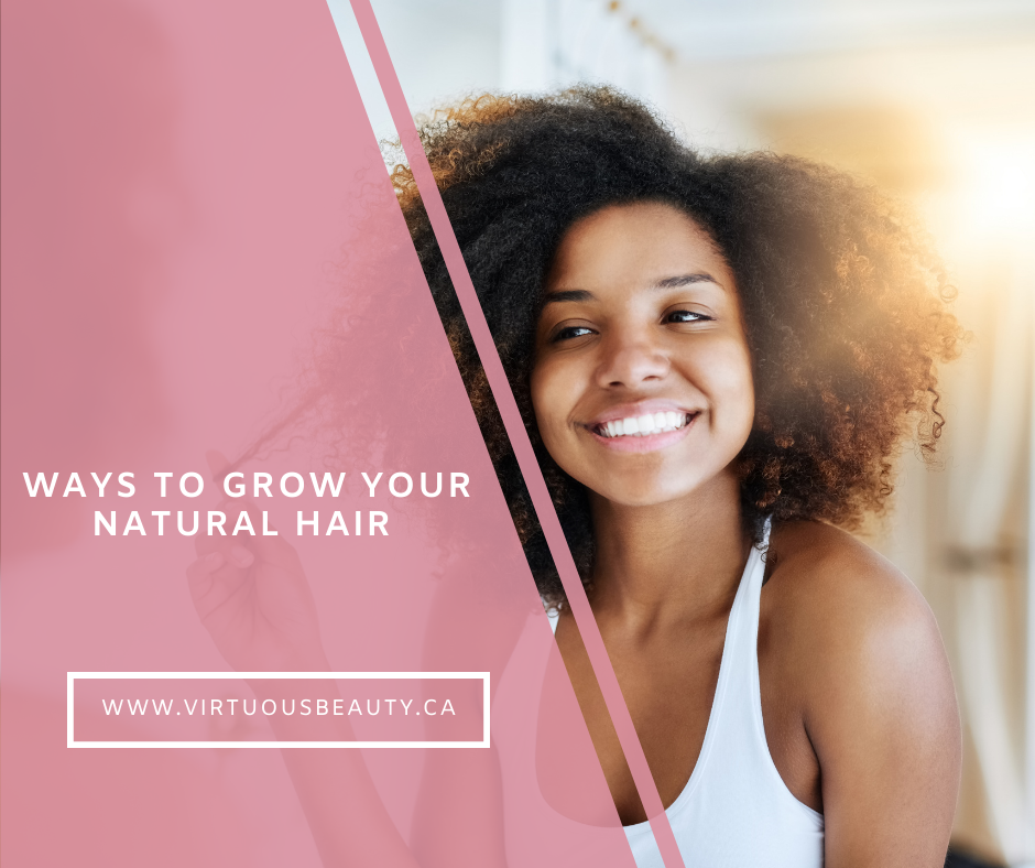 Top Ways to Grow Your Natural Hair – Virtuous Beauty
